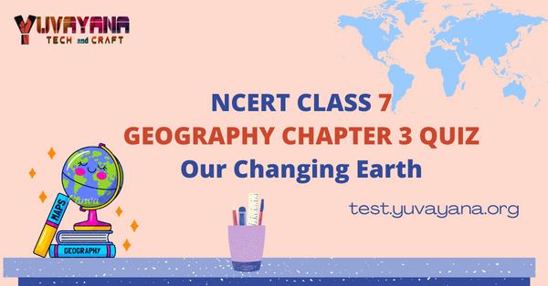 NCERT Class 7 Geography Chapter 3 MCQ Test with answers - Our Changing ...