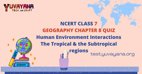 NCERT Class 7 Geography Chapter 8 MCQ Test with answers - Human ...