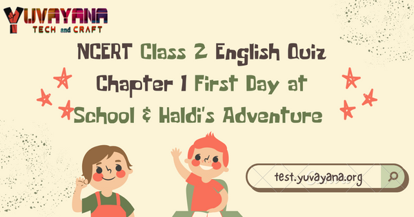 NCERT Class 2 English MCQ Test Chapter 1: First Day at School & Haldi’s ...