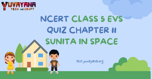 NCERT Class 5 EVS Chapter 11 MCQ Test with answers : Sunita in Space