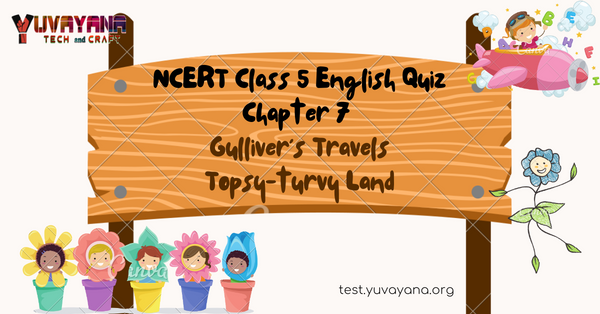NCERT Class 5 English MCQ Test Chapter 7: Gulliver’s Travels Topsy ...