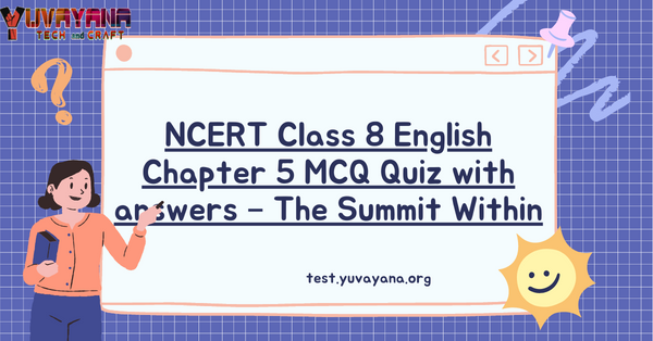 NCERT Class 8 English Chapter 5 MCQ Quiz with answers – The Summit Within